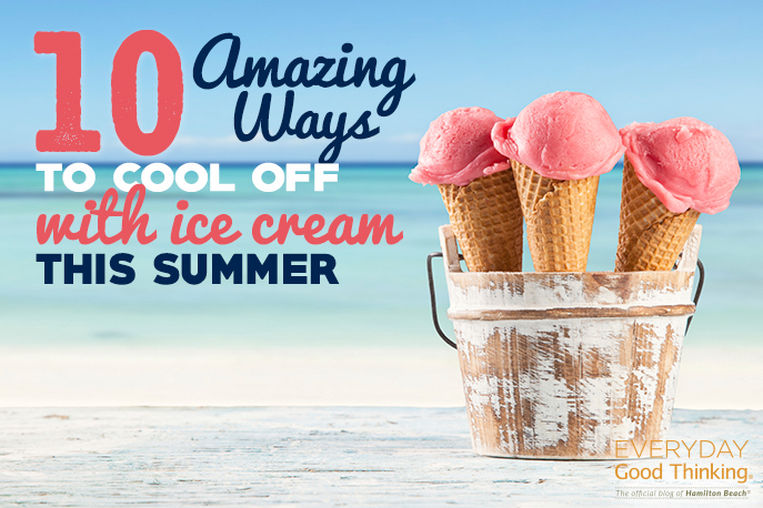 10 Amazing Ways to Cool Off with Ice Cream this Summer